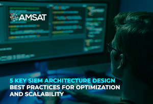 5 Key SIEM Architecture Design Best Practices for Optimization and Scalability